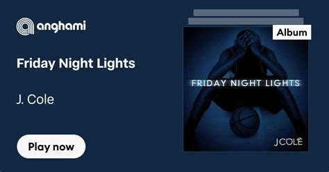 Friday Night Lights By J Cole Play On Anghami