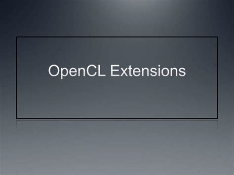 Ppt Opencl Extensions Powerpoint Presentation Free Download Id2351161