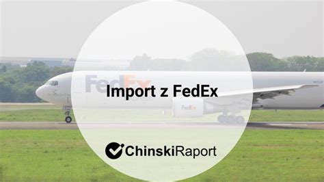Import Z Fedex Jak Importować Z Chin Za Pomocą Fedex