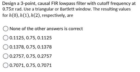 Solved Design A 3 Point Causal Fir Lowpass Filter With
