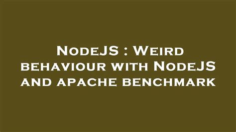 Nodejs Weird Behaviour With Nodejs And Apache Benchmark Youtube
