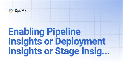 Enabling Pipeline Insights Or Deployment Insights Or Stage Insights In Isd Opsmx