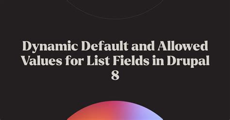 Dynamic Default And Allowed Values For List Fields In Drupal 8 Chromatic