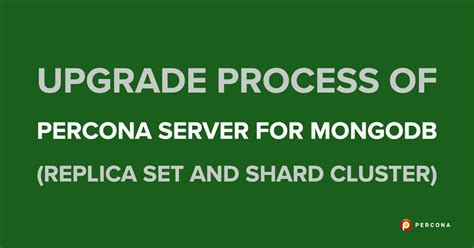 Upgrade Process Of Percona Server For Mongodb Replica Set And Shard Cluster