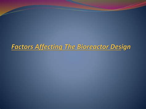 Solution Uos Biotechnology 606 Factors Affecting The Bioreactor Design