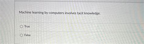 Solved Machine Learning By Computers Involves Tacit