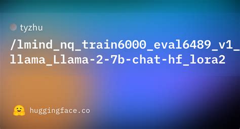 Tyzhu Lmind Nq Train Eval V Doc Qa V Meta Llama Llama B Chat Hf Lora Hugging Face