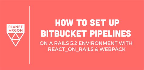 How To Set Up Bitbucket Pipelines On A Rails 52 Planet Argon Blog