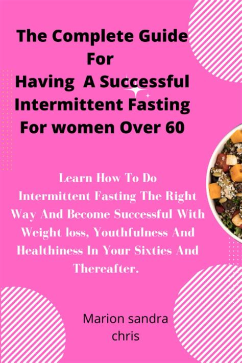 The Complete Guide For Having A Successful Intermittent Fasting For Women Over 60 Practise