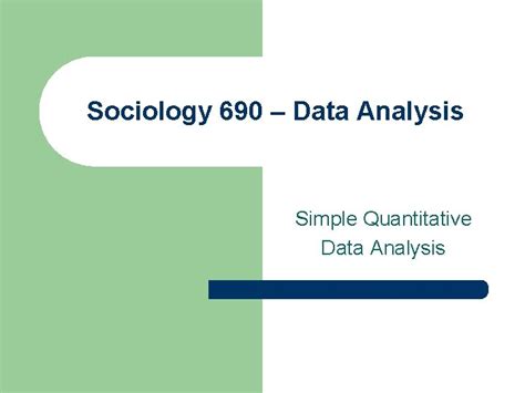 Sociology 690 Data Analysis Simple Quantitative Data Analysis