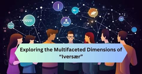 Exploring The Multifaceted Dimensions Of Iversær”