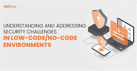 Understanding And Addressing Security Challenges In Low Codeno Code Environments