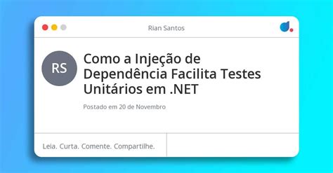 Como A Injeção De Dependência Facilita Testes Unitários Em Net