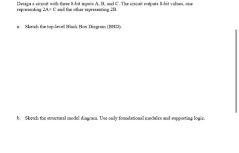 solved design a circuit with three 8 bit inputs a b and