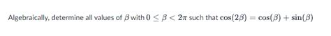 algebraically determine all values of β with 0≤β