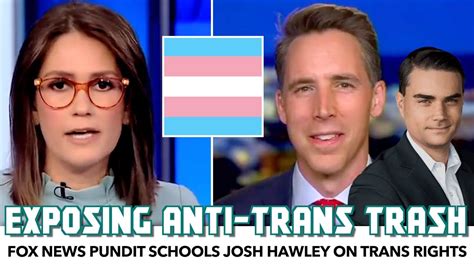 Fox News Pundit Schools Josh Hawley On Trans Rights Youtube