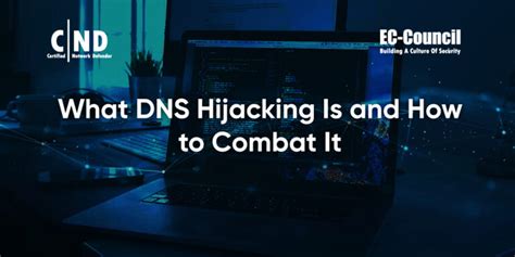 What Dns Hijacking Is And How To Combat It Ec Council