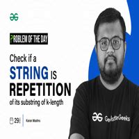 PROBLEM OF THE DAY Check If A String Is Repetition Of Its Substring Of K Length