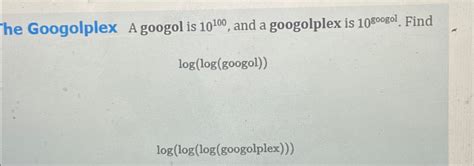 Solved The Googolplex A Googol Is 10100 ﻿and A Googolplex