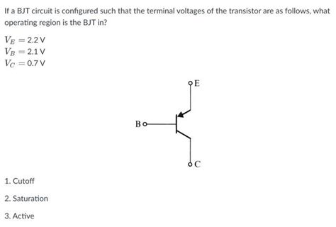 Solved If A Bjt Circuit Is Configured Such That The Terminal