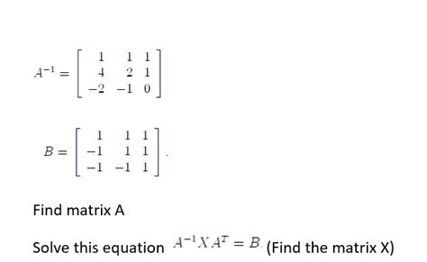 solved 1 4 a 1 1 1 2 1 1 0 1 b 1 1 1 1 1 1 1 find matrix