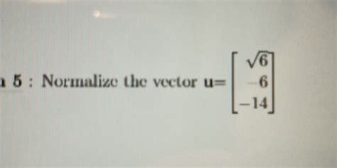 5 Normalize The Vector U Ft R 6 6 14 Studyx