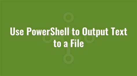 Use Powershell To Output Text To A File Alkane Solutions Your