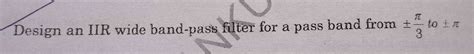 Solved Design An Iir Wide Band Pass Filter For A Pass Band
