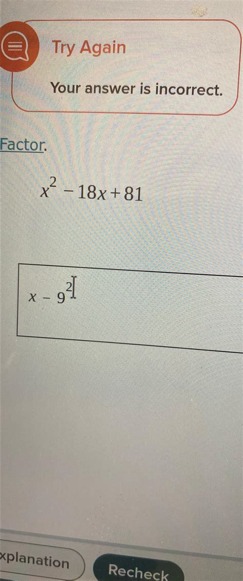 Solved Try Againyour Answer Is Incorrectfactorx2 18x81