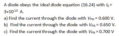 Solved A Diode Obeys The Ideal Diode Equation 16 24 With Chegg Com