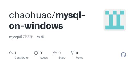 GitHub chaohuac mysql on windows mysql学习记录分享