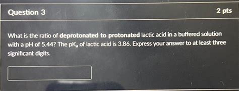 Solved What Is The Ratio Of Deprotonated To Protonated