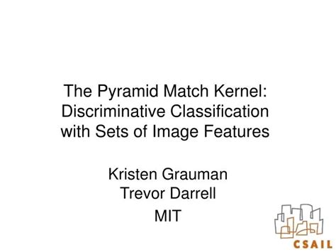 Ppt The Pyramid Match Kernel Discriminative Classification With Sets Of Image Features