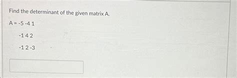 Solved Find The Determinant Of The Given Matrix