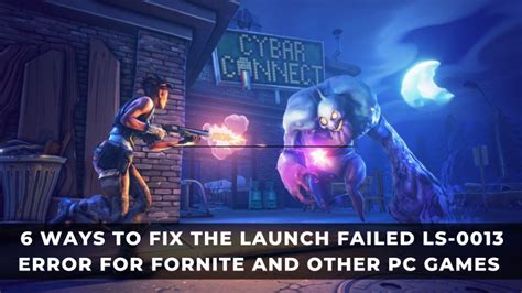 6 Ways To Fix The Launch Failed Ls 0013 Error For Fortnite And Other Pc Games