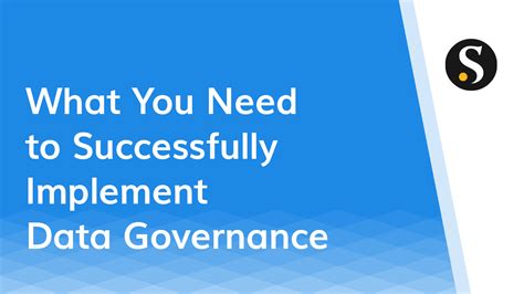 What You Need To Successfully Implement Data Governance