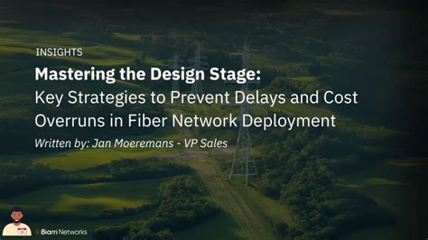 Dont Let Poor Planning Derail Your Fiber Network Deployment Careful Design And Strategic Risk