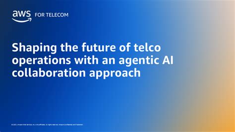 Shaping The Future Of Telco Operations With An Agentic Ai Collaboration Approach Aws For
