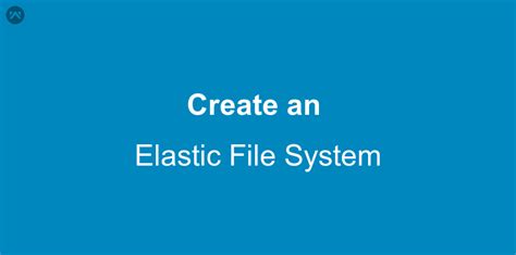 how to create an elastic file system and integrate it with ec2