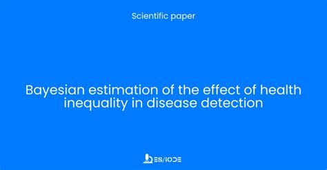 Scientific Research Bayesian Estimation Of The Effect Of Health Inequality In Disease