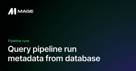 Query Pipeline Run Metadata From Database Mage Ai