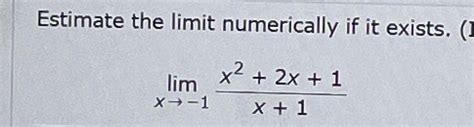 Solved Estimate The Limit Numerically If It