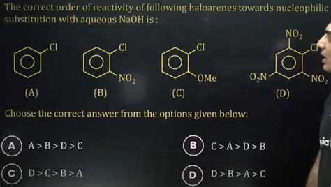 The Correct Order Of Reactivity Of Following Haloarenes Towards Nucleophi