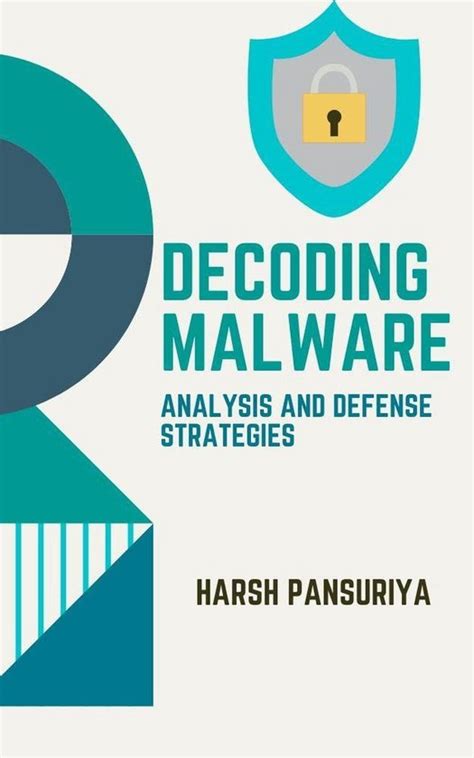 Decoding Malware Analysis And Defense Strategies Ebook Dipharsh