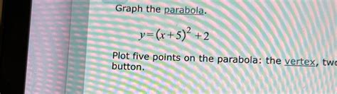 solved graph the parabola y x 5 2 2plot five points on the