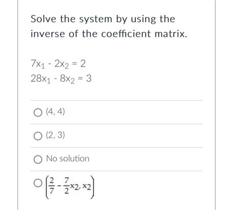 solved solve the system by using the inverse of the