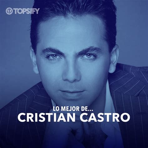 Lo Mejor De Cristian Castro Escuchar En Deezer