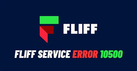 fliff service error 10500 [how to fix 2024] viraltalky