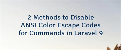 2 Methods To Disable Ansi Color Escape Codes For Commands In Laravel 9