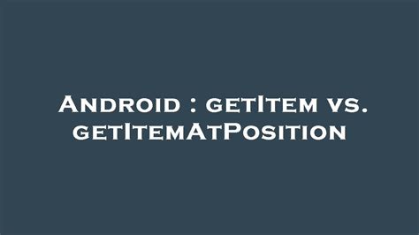 Android Getitem Vs Getitematposition Youtube